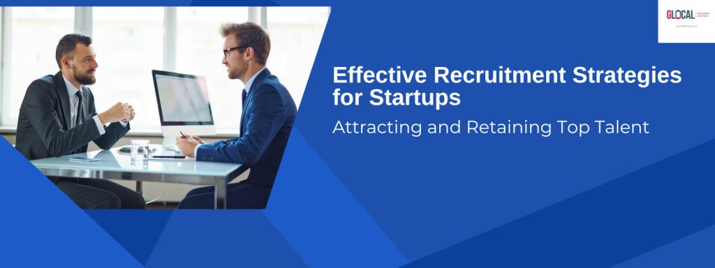 Effective Recruitment Strategies for Startups: Attracting and Retaining ...